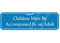 Children Must Be Accompanied By An Adult ShowCase Wall Sign, SKU: SE-5872